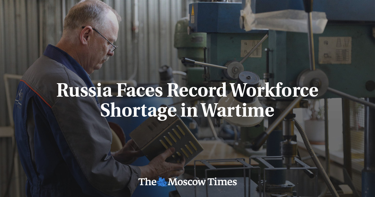 Russia Faces Record Workforce Shortage in Wartime - The Moscow Times