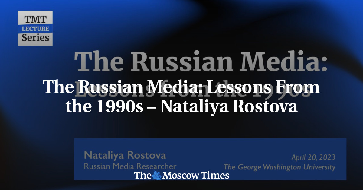 The Russian Media: Lessons From the 1990s – Nataliya Rostova - The ...