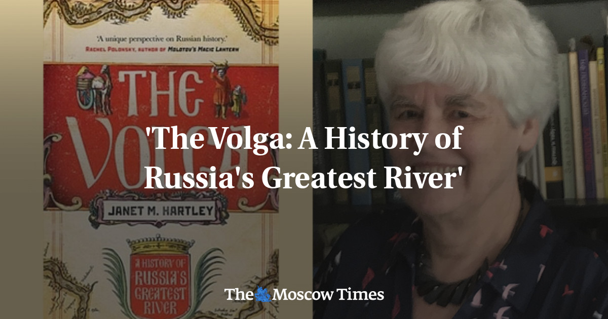 'The Volga: A History of Russia's Greatest River' - The Moscow Times
