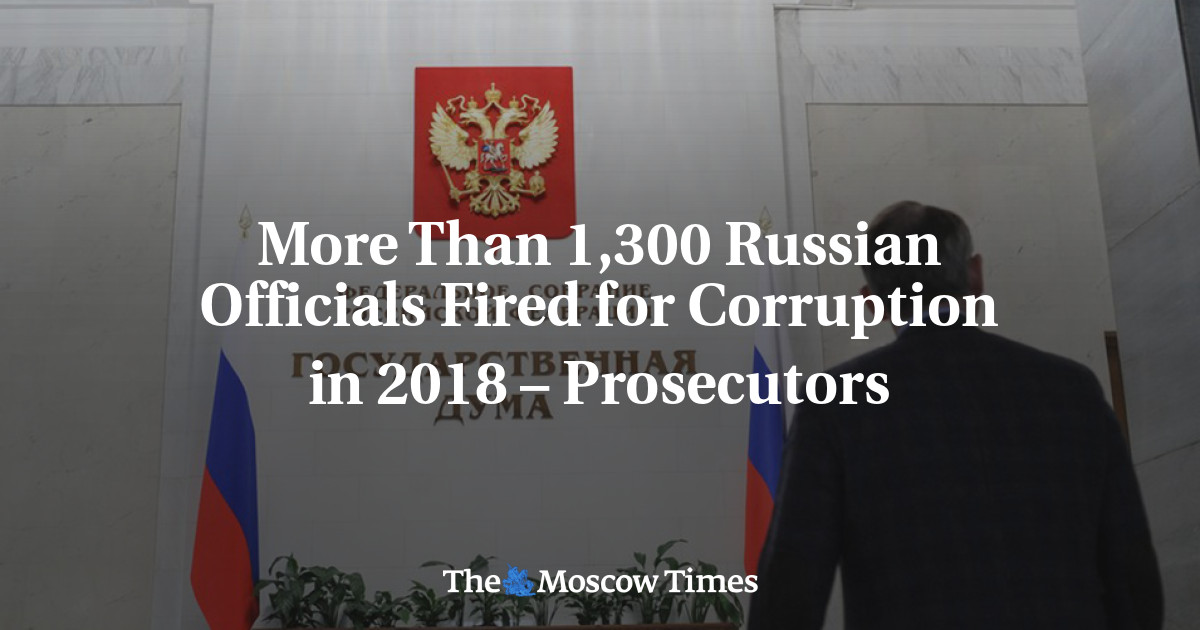 More Than 1,300 Russian Officials Fired for Corruption in 2018 ...