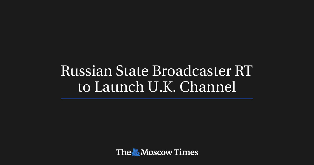 Russian State Broadcaster RT to Launch U.K. Channel