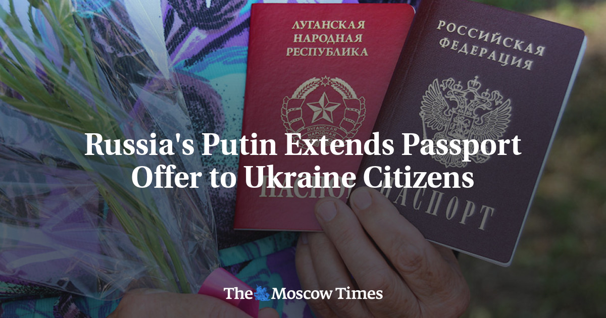 Russia's Putin Extends Passport Offer to Ukraine Citizens - The Moscow ...