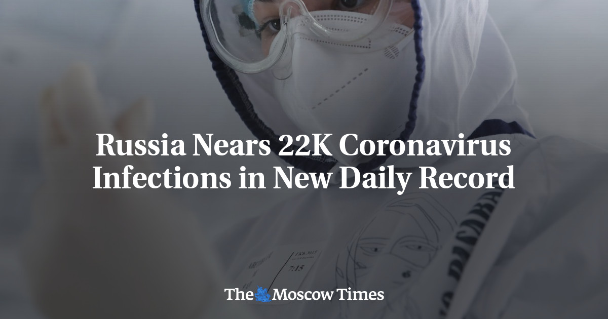 Russia Nears 22K Coronavirus Infections in New Daily Record - The ...