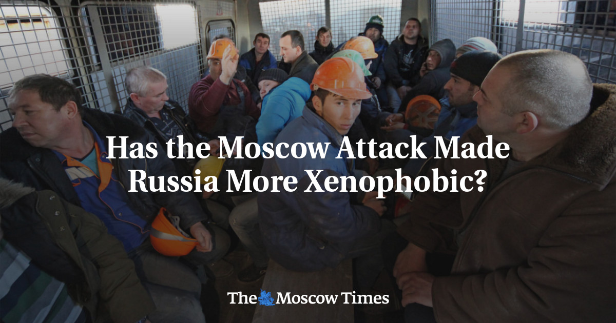 Has the Moscow Attack Made Russia More Xenophobic? - The Moscow Times