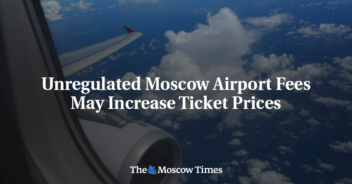 Unregulated Moscow Airport Fees May Increase Ticket Prices