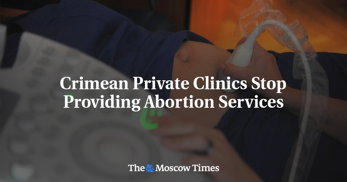 Crimean Private Clinics Stop Providing Abortion Services - The Moscow Times