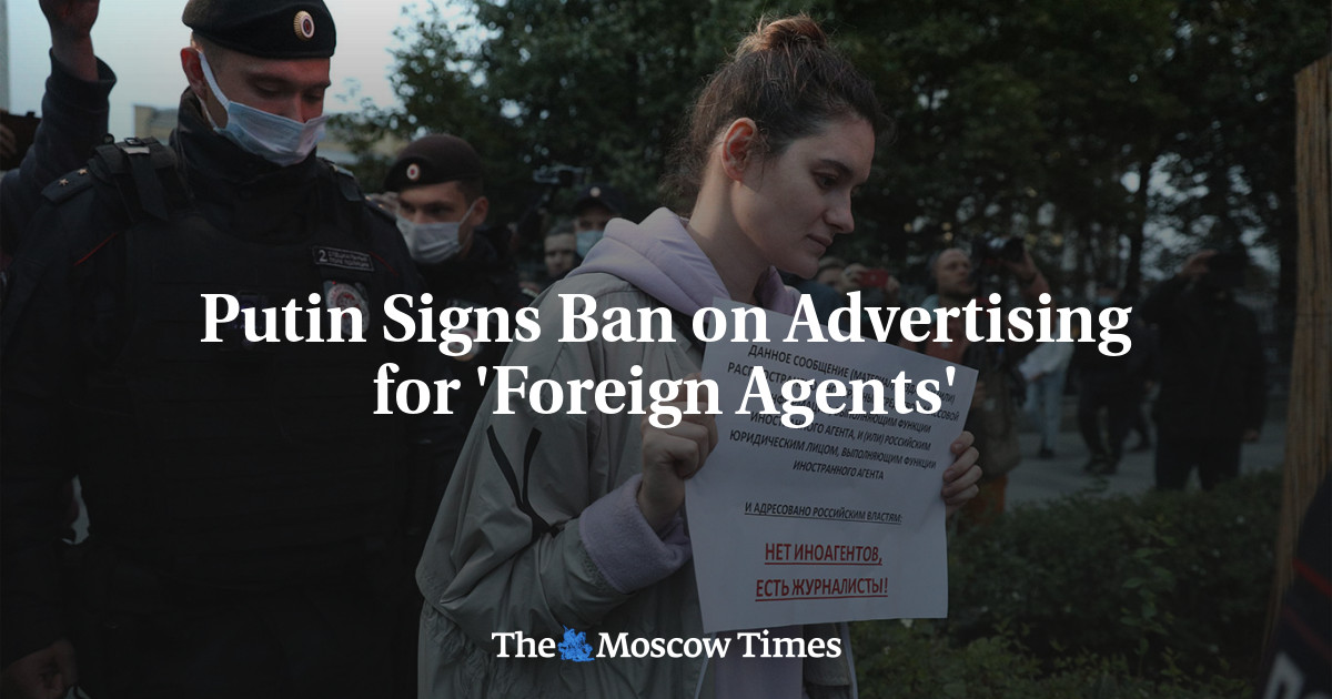 Putin Signs Ban on Advertising for 'Foreign Agents' - The Moscow Times