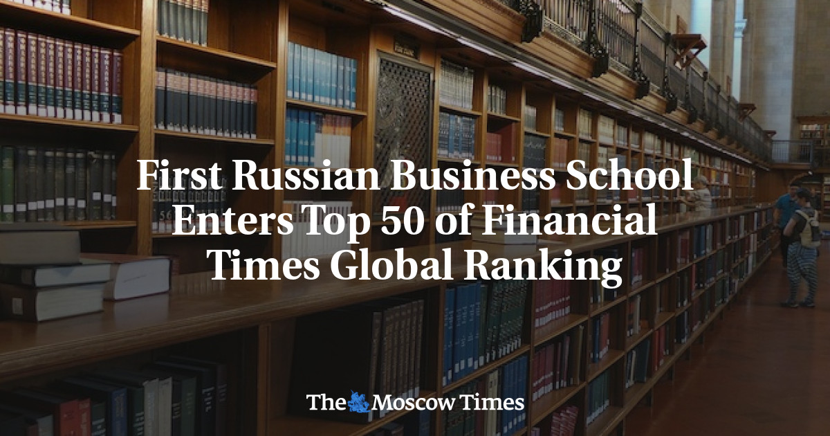 First Russian Business School Enters Top 50 of Financial Times Global ...