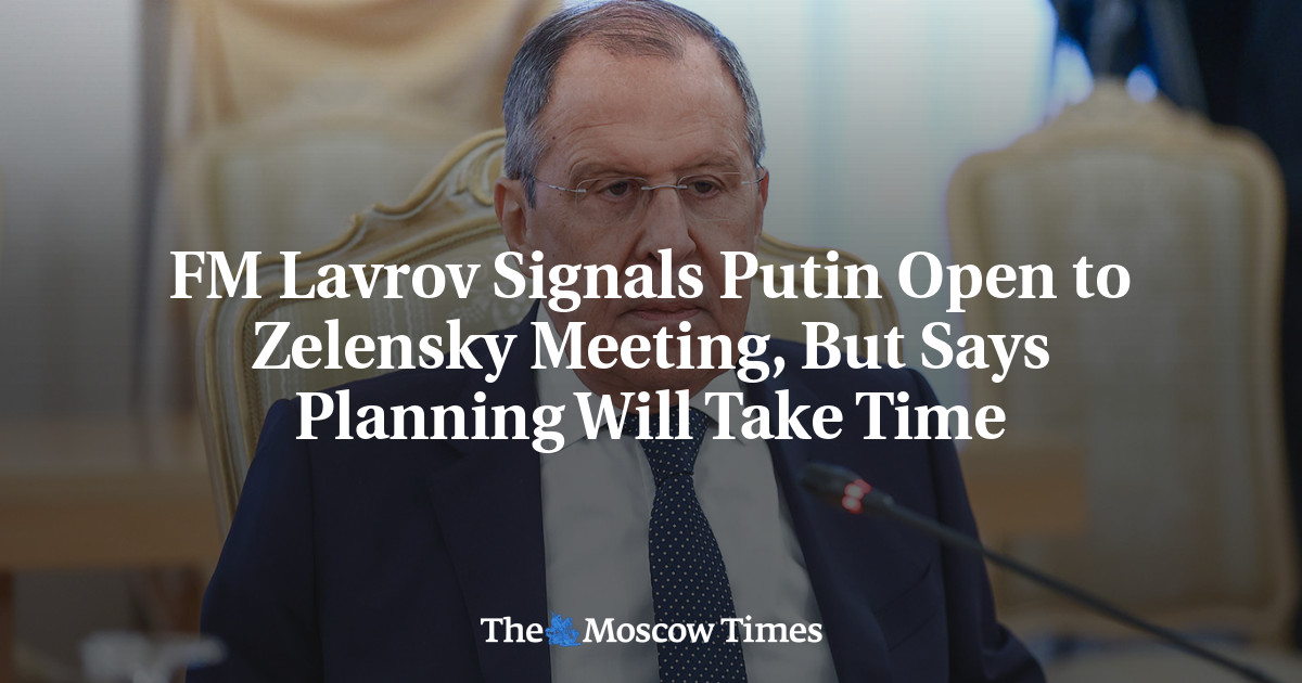 FM Lavrov Signals Putin Open to Zelensky Meeting, But Says Planning ...