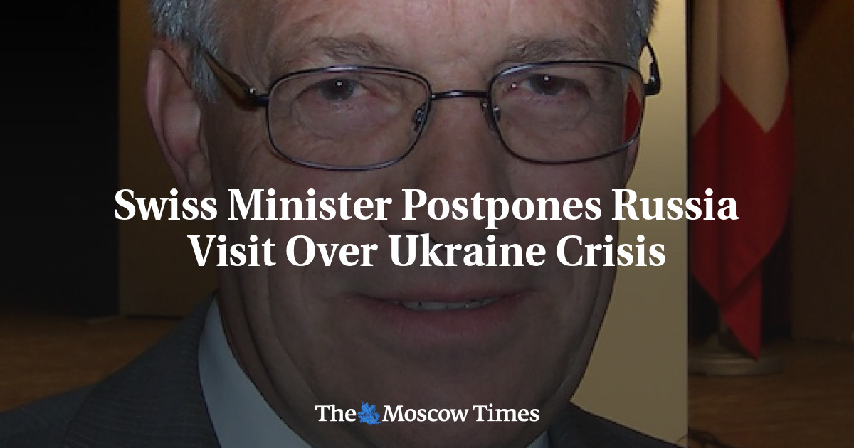 Swiss Minister Postpones Russia Visit Over Ukraine Crisis Swiss Minister Postpones Russia Visit Over Ukraine Crisis