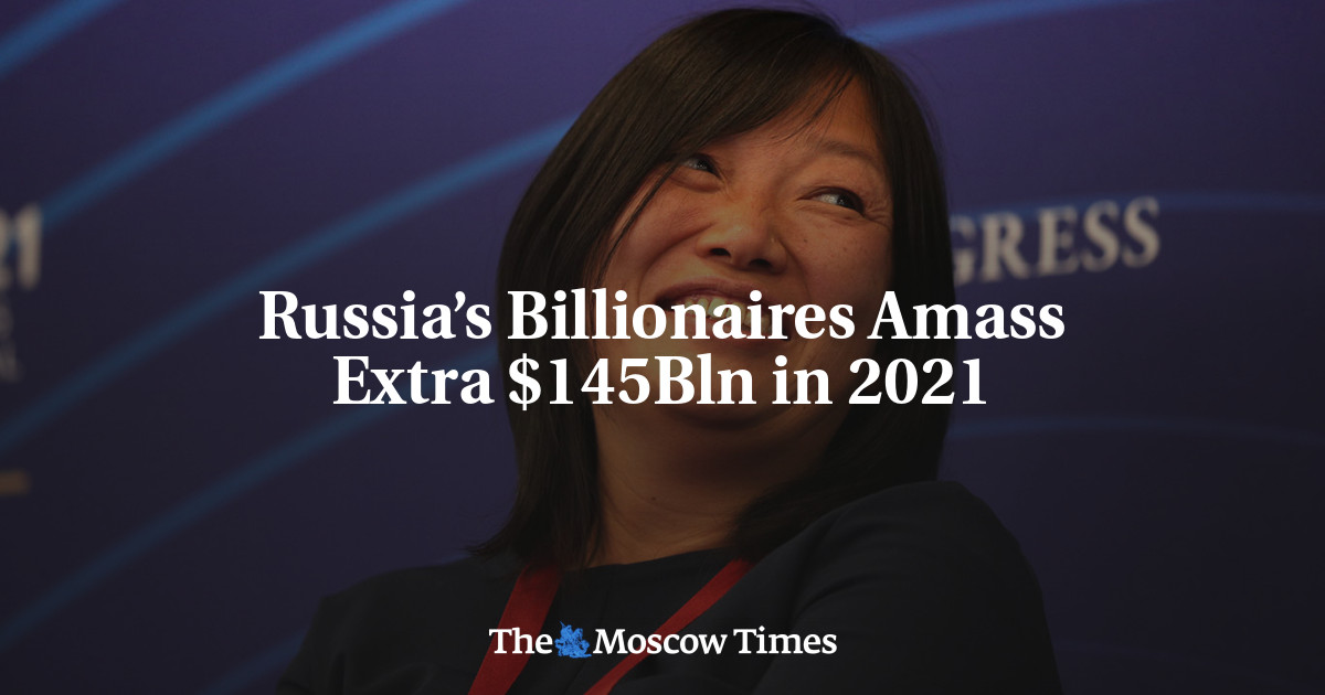 Russia’s Billionaires Amass Extra $145Bln in 2021 - The Moscow Times