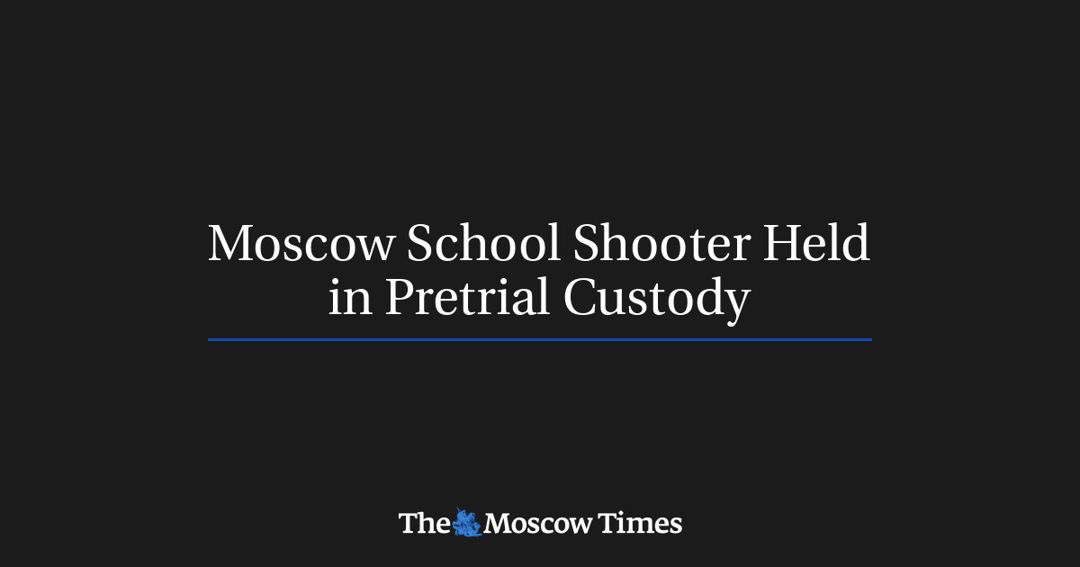 Moscow School Shooter Held in Pretrial Custody