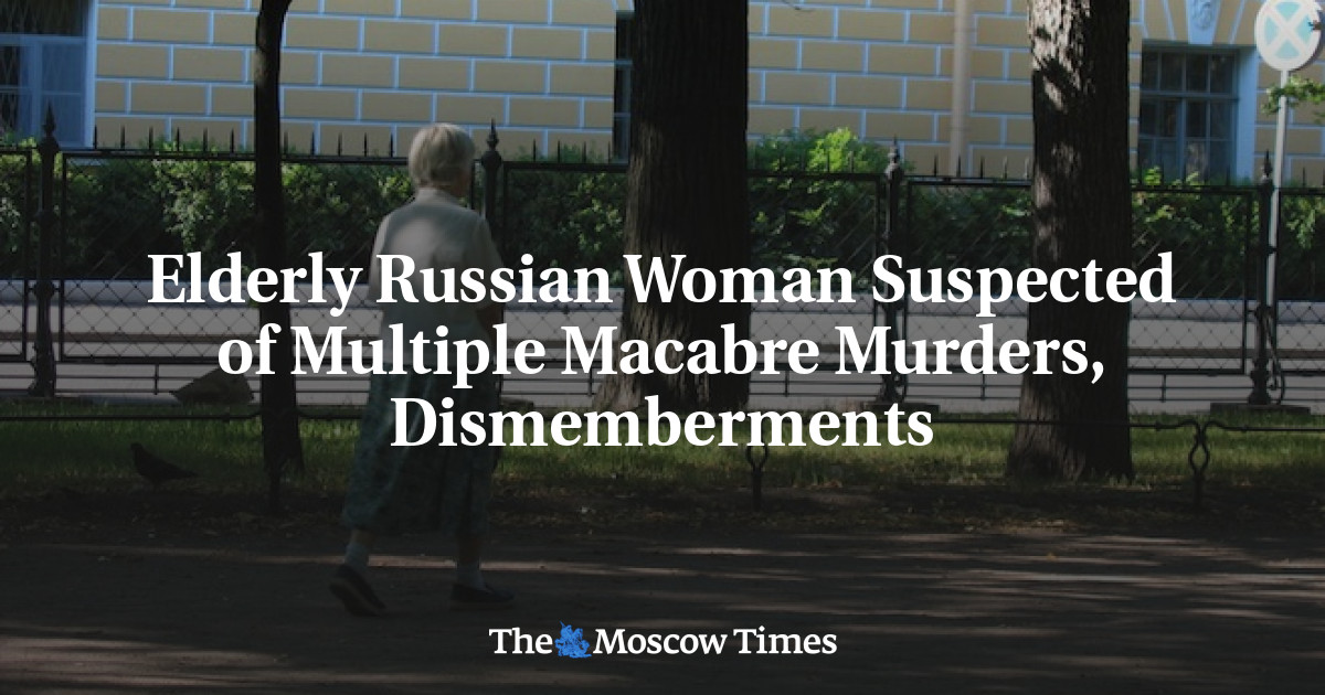 Elderly Russian Woman Suspected of Multiple Macabre Murders, Dismemberments
