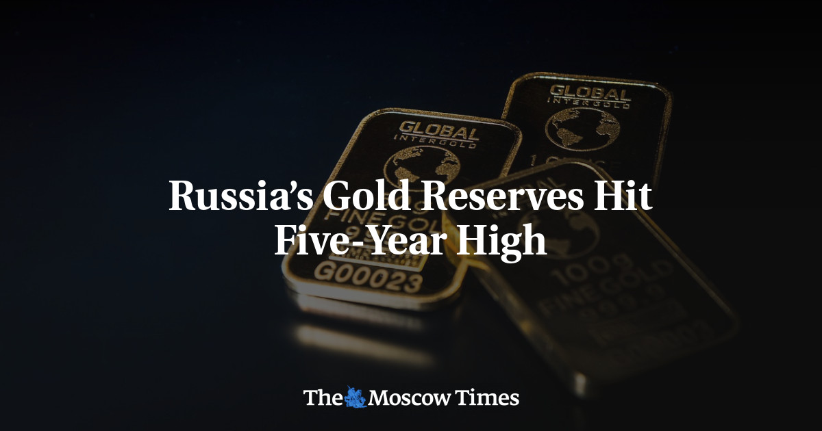 Russia’s Gold Reserves Hit Five-Year High - The Moscow Times