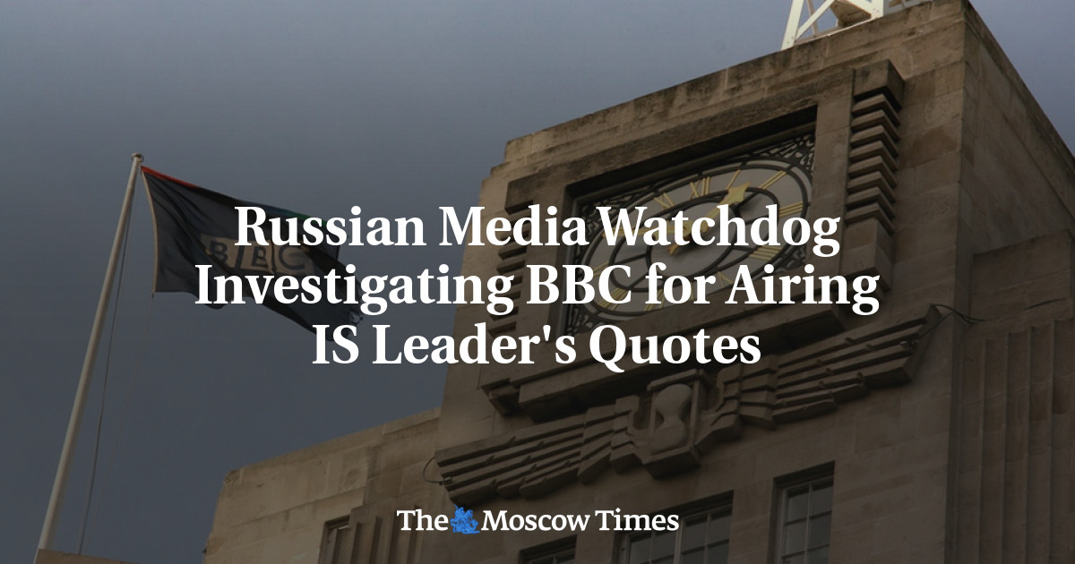 Russian Media Watchdog Investigating BBC for Airing IS Leader's Quotes