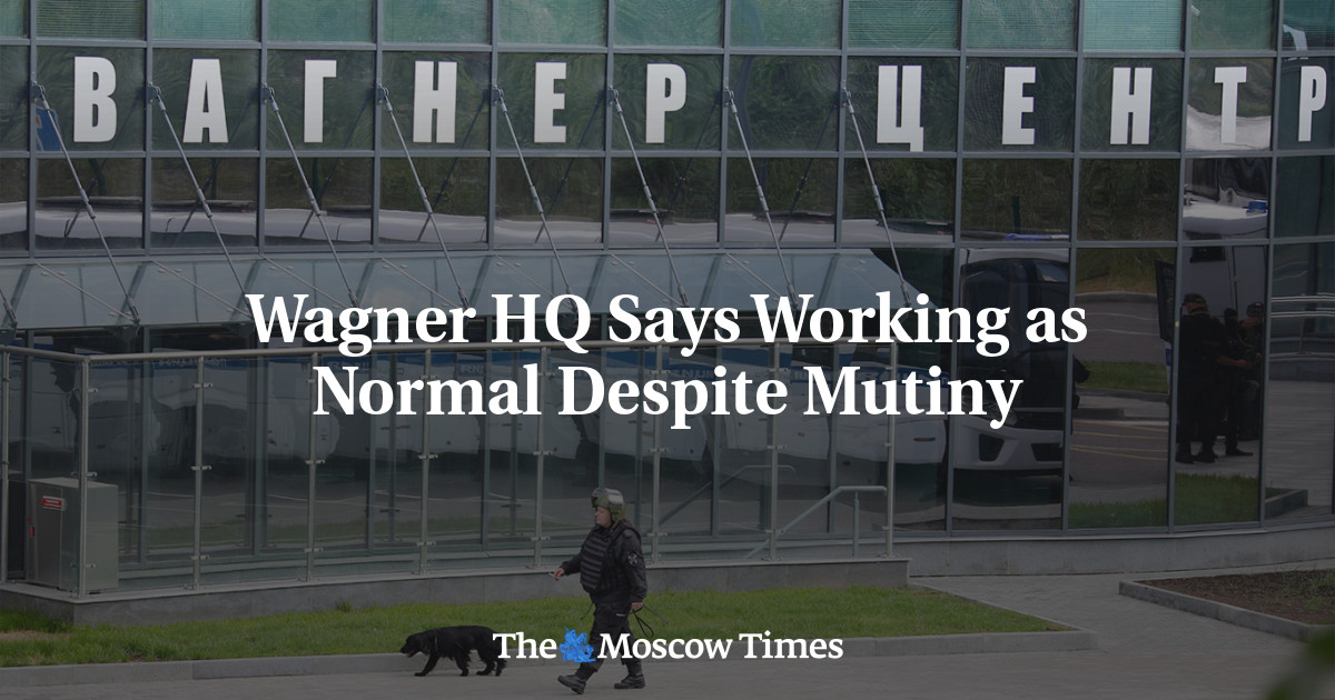Wagner HQ Says Working as Normal Despite Mutiny - The Moscow Times