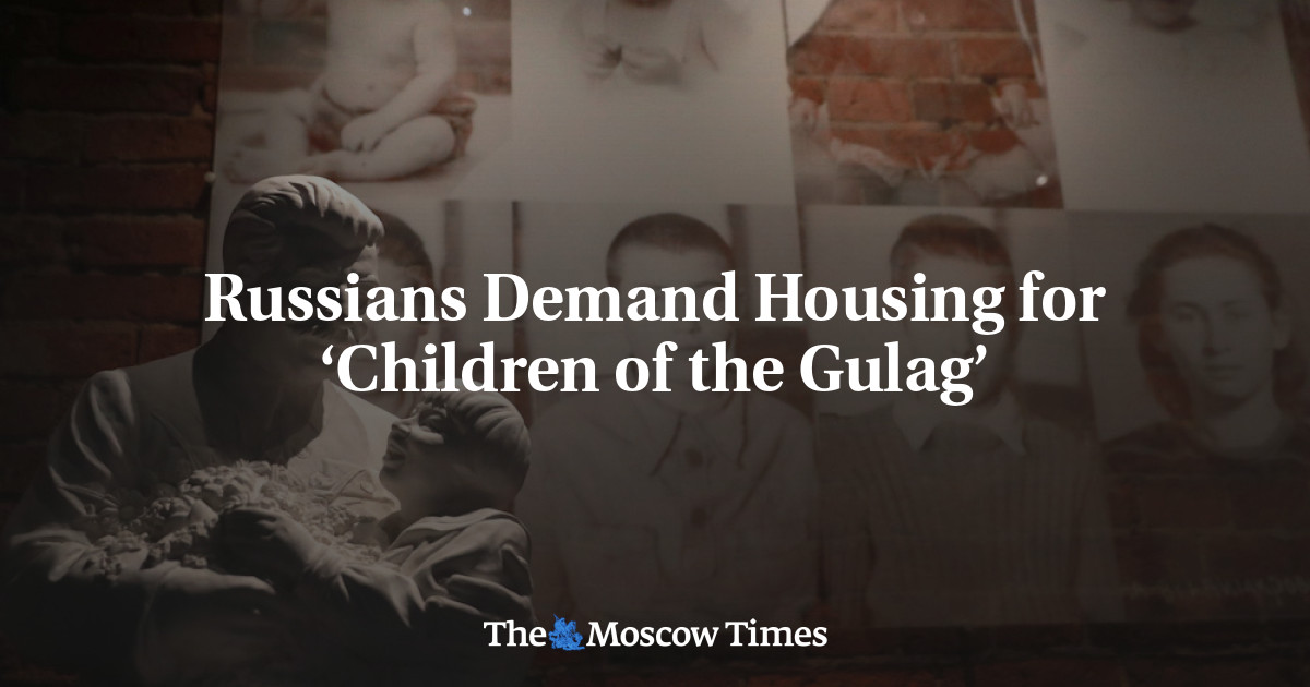 Russians Demand Housing for ‘Children of the Gulag’ - The Moscow Times