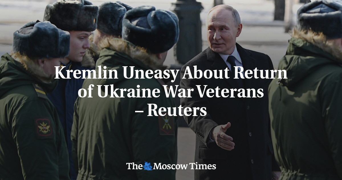 Kremlin Uneasy About Return of Ukraine War Veterans – Reuters - The ...