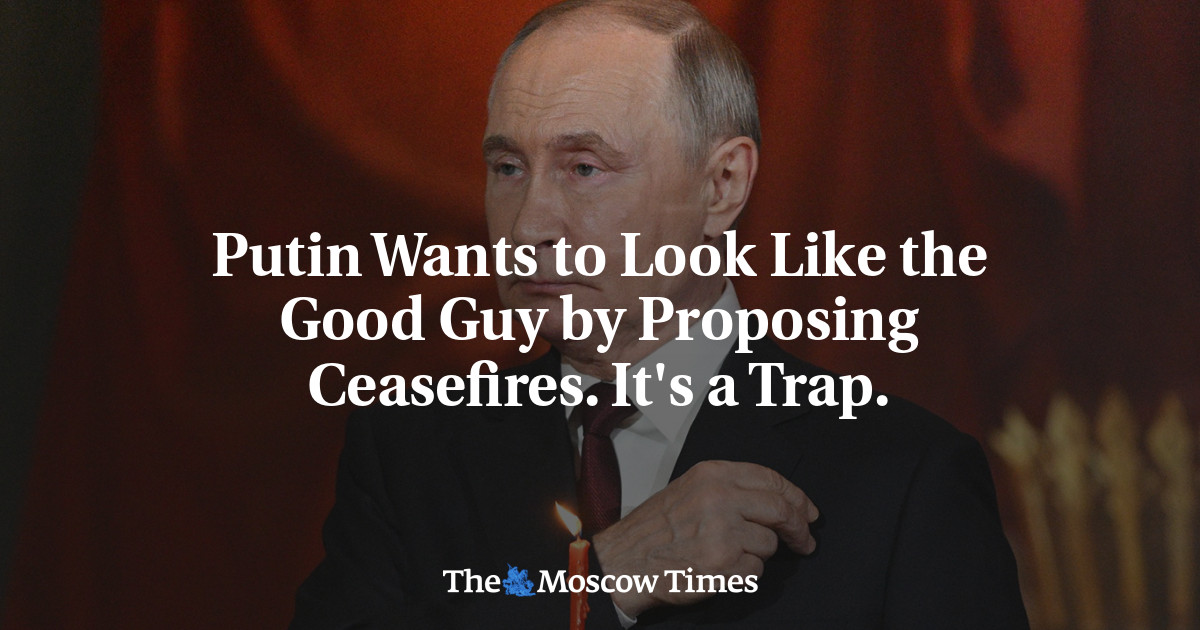 Putin Wants to Look Like the Good Guy by Proposing Ceasefires. It's a ...