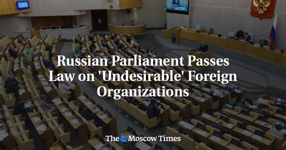 Russian Parliament Passes Law on 'Undesirable' Foreign Organizations