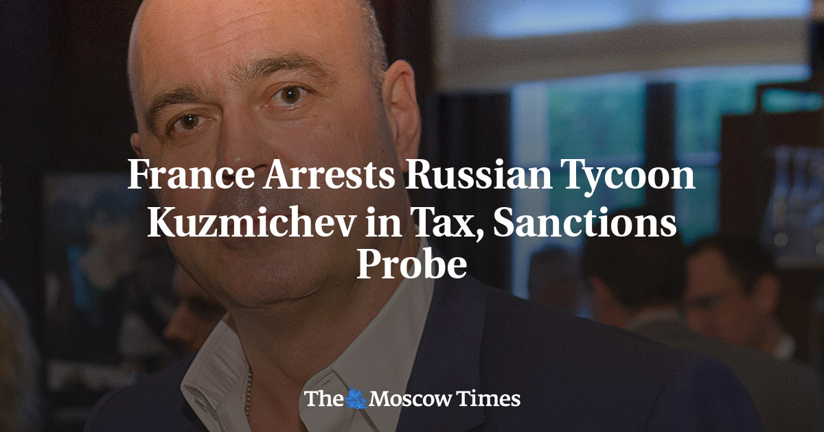 France Arrests Russian Tycoon Kuzmichev in Tax, Sanctions Probe - The Moscow Times