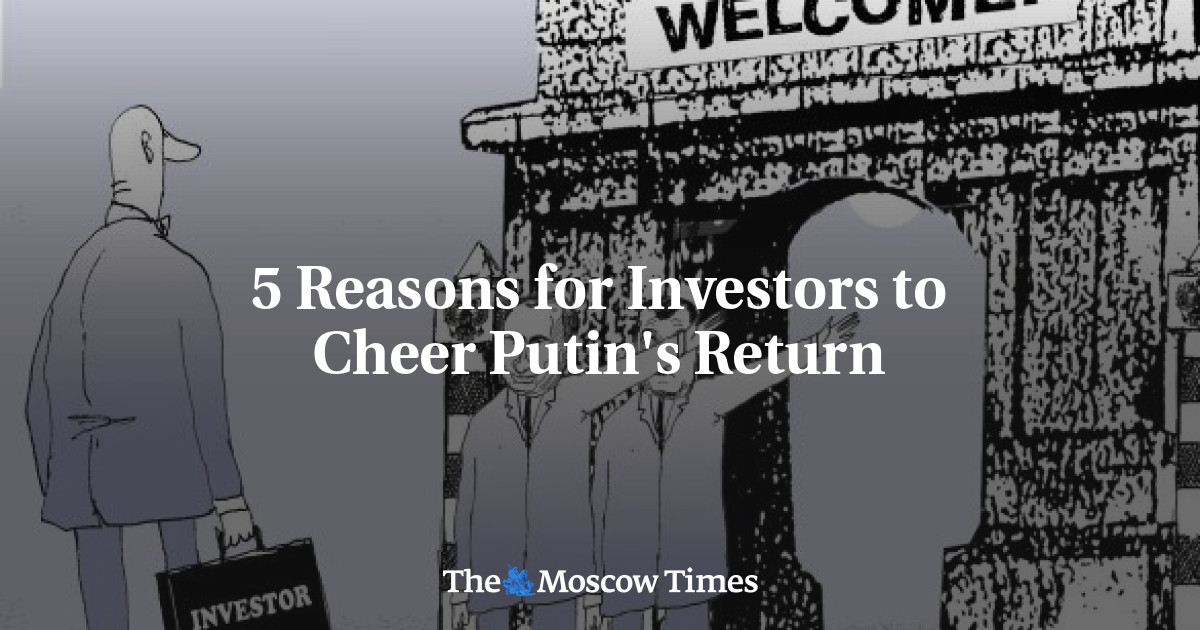 5 Reasons for Investors to Cheer Putin's Return