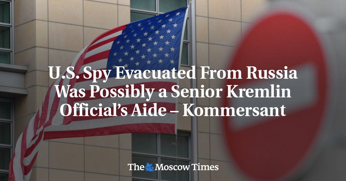 U.S. Spy Evacuated From Russia Was Possibly a Senior Kremlin Official’s ...