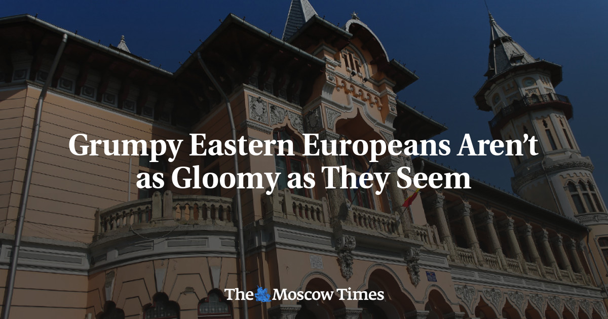 Grumpy Eastern Europeans Aren’t as Gloomy as They Seem - The Moscow Times
