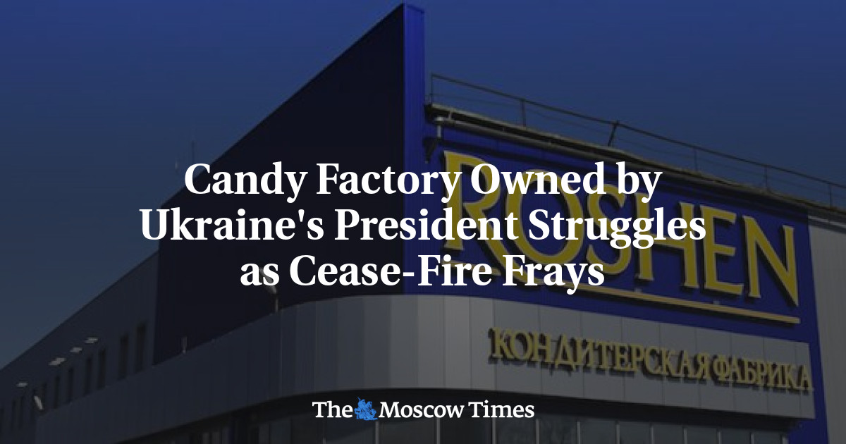 Candy Factory Owned by Ukraine's President Struggles as Cease-Fire Frays