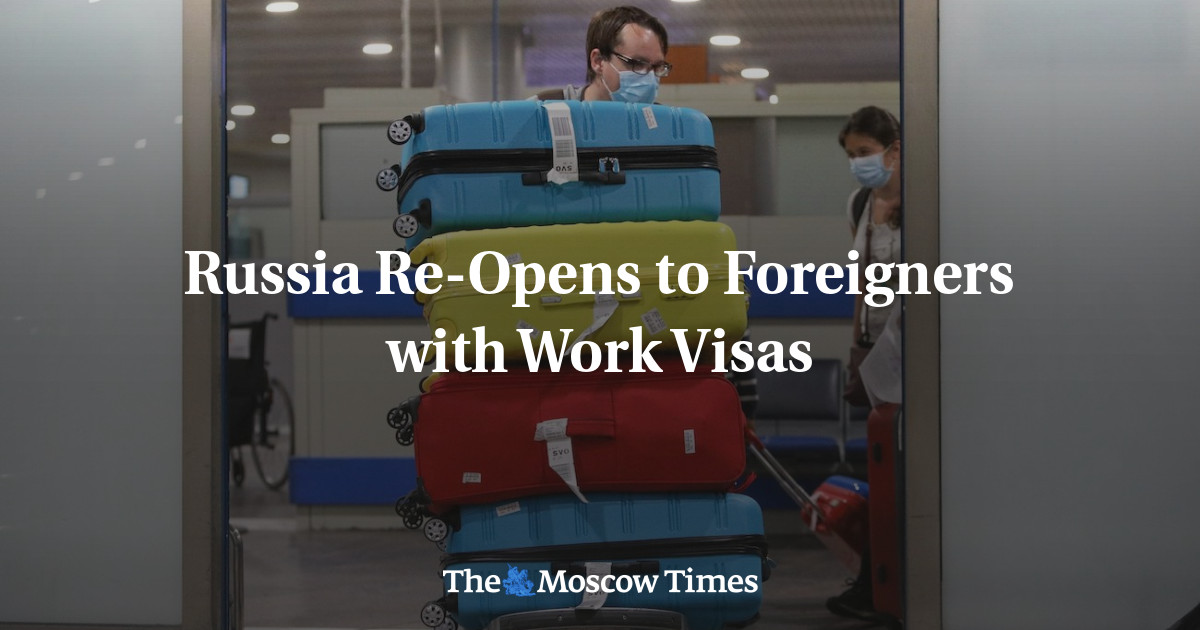 Russia Re-Opens to Foreigners with Work Visas - The Moscow Times