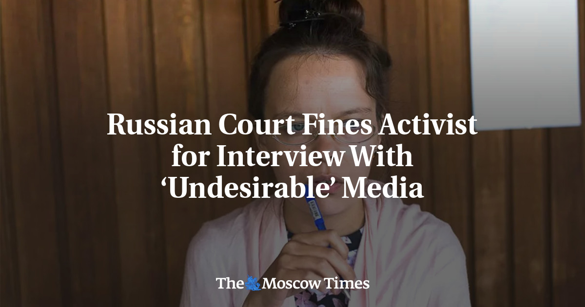 Russian Court Fines Activist for Interview With ‘Undesirable’ Media ...