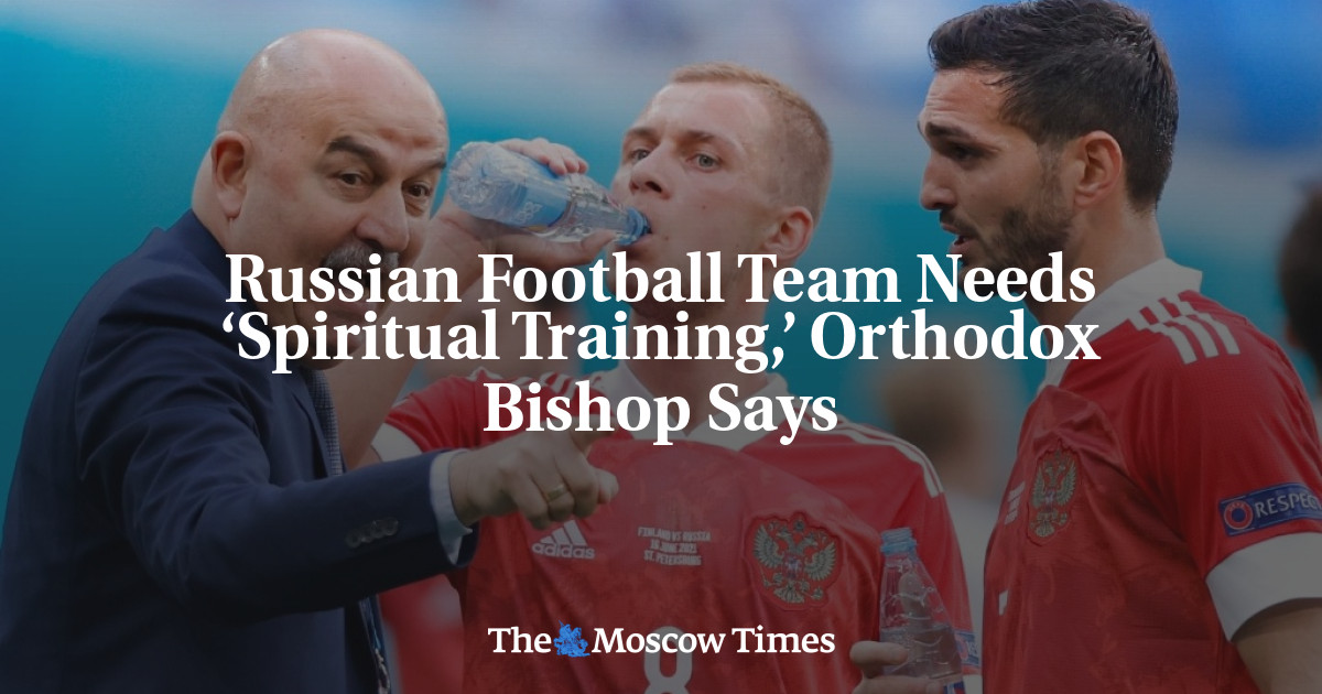 Russian Football Team Needs ‘Spiritual Training,’ Orthodox Bishop Says ...