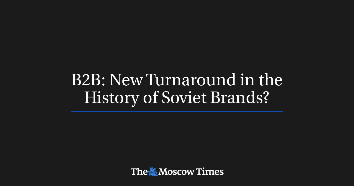 B2B: New Turnaround in the History of Soviet Brands?