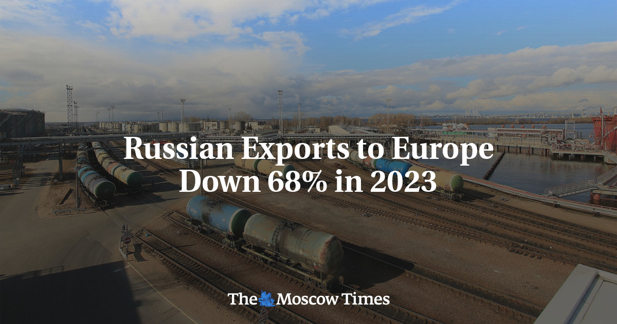 Russian Exports to Europe Down 68% in 2023 - The Moscow Times