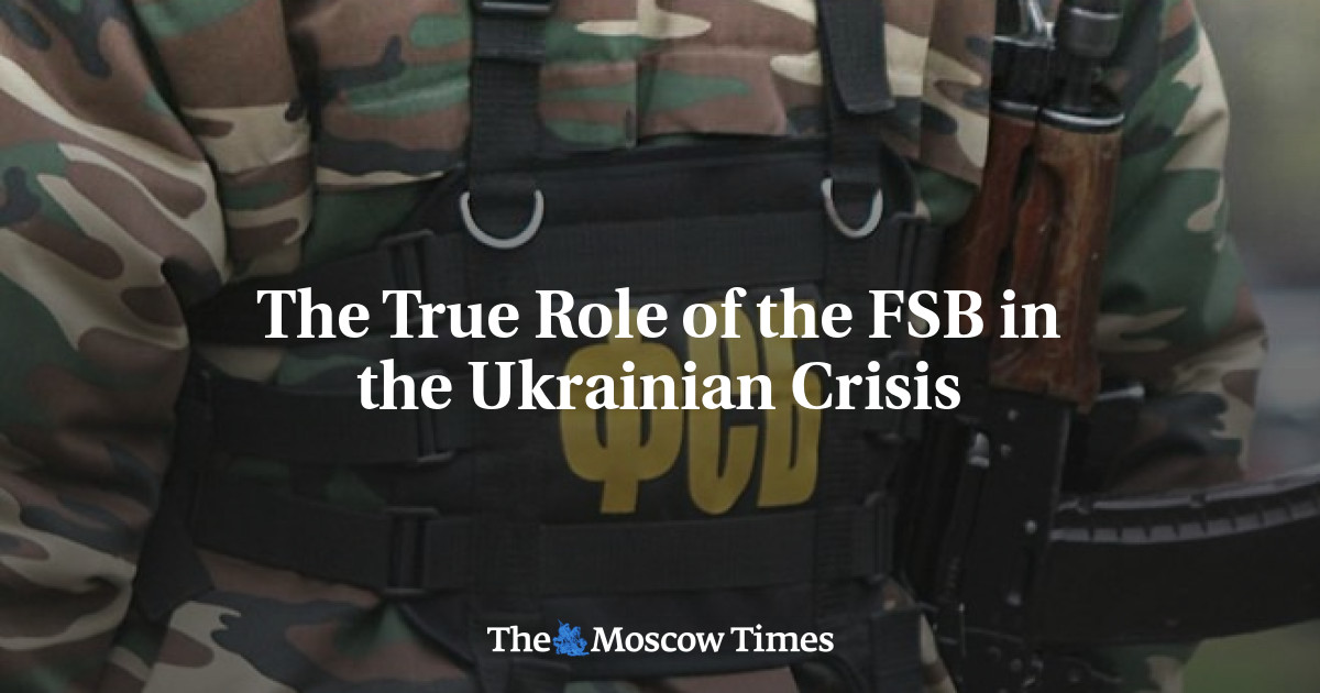 The True Role of the FSB in the Ukrainian Crisis