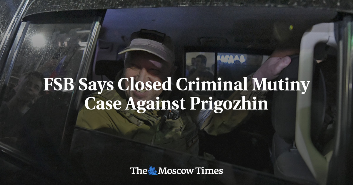 FSB Says Closed Criminal Mutiny Case Against Prigozhin - The Moscow Times FSB Says Closed Criminal Mutiny Case Against Prigozhin - The Moscow Times