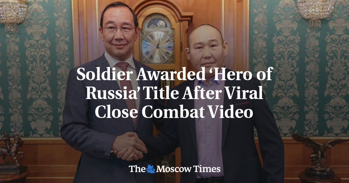 Soldier Awarded ‘Hero of Russia’ Title After Viral Close Combat Video - The Moscow Times