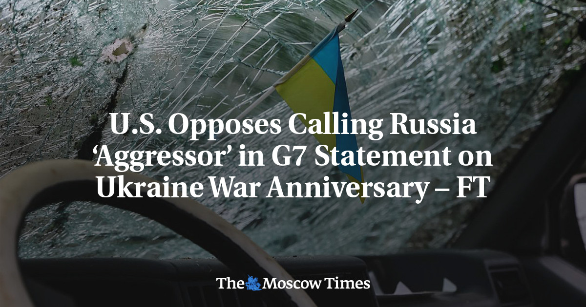 U.S. Opposes Calling Russia ‘Aggressor’ in G7 Statement on Ukraine War ...