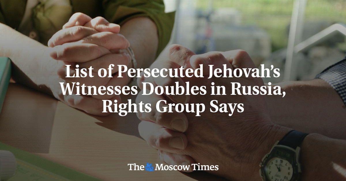 List of Persecuted Jehovah’s Witnesses Doubles in Russia, Rights Group ...
