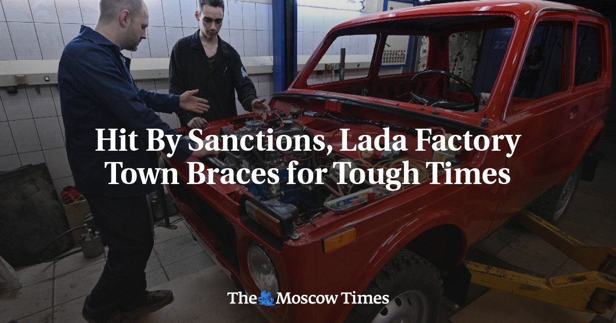 Hit By Sanctions, Lada Factory Town Braces for Tough Times - The Moscow ...
