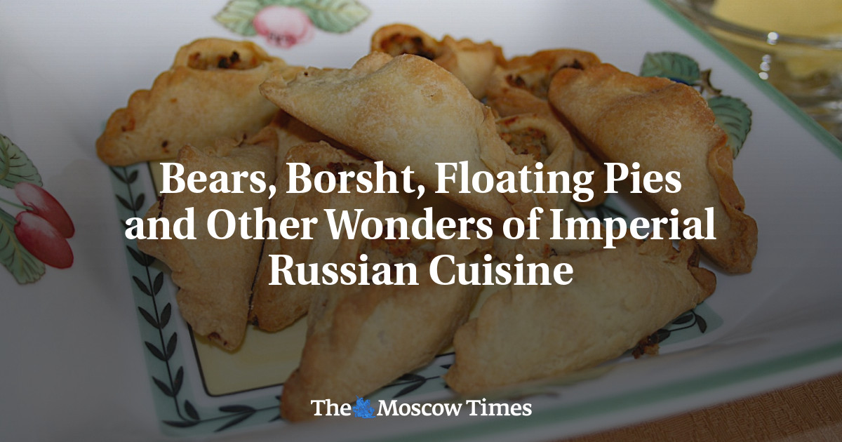 Bears, Borsht, Floating Pies and Other Wonders of Imperial Russian ...