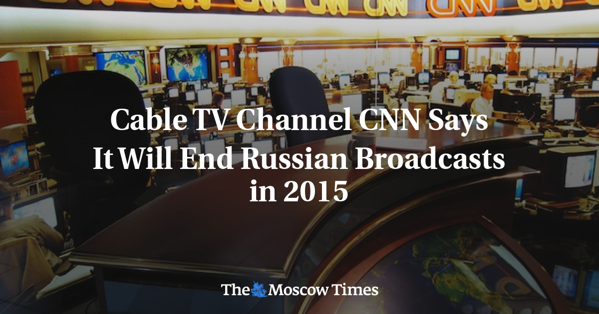 Cable TV Channel CNN Says It Will End Russian Broadcasts in 2015