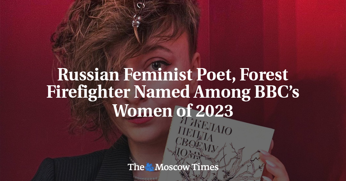 Russian Feminist Poet, Forest Firefighter Named Among BBC’s Women of ...
