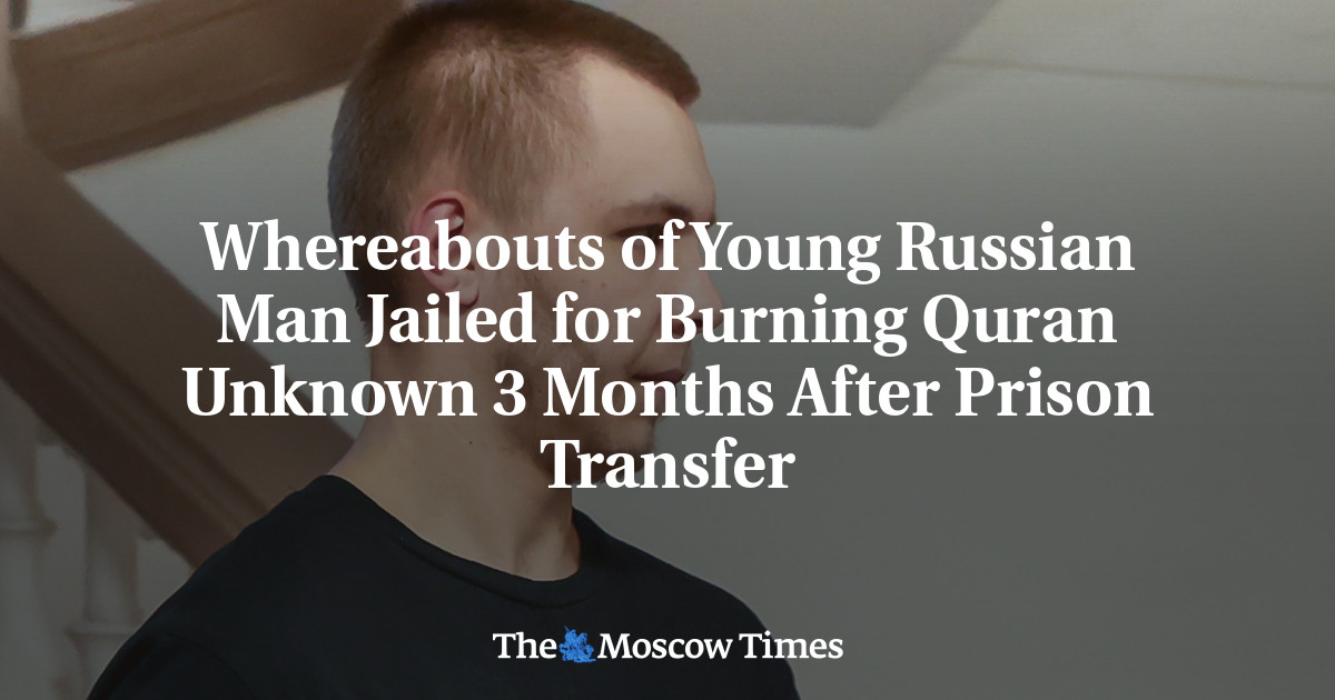 Whereabouts of Young Russian Man Jailed for Burning Quran Unknown 3 ...