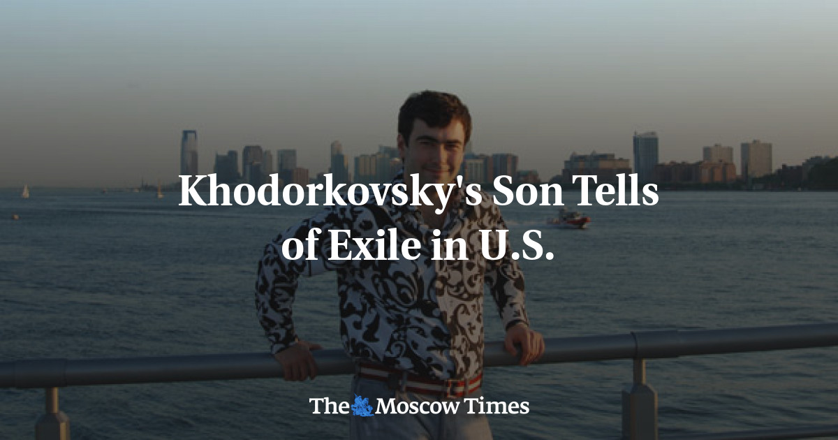 Khodorkovsky's Son Tells of Exile in U.S.