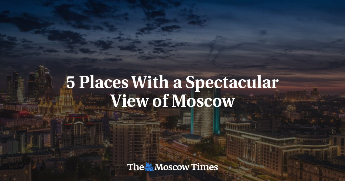 5 Places With a Spectacular View of Moscow