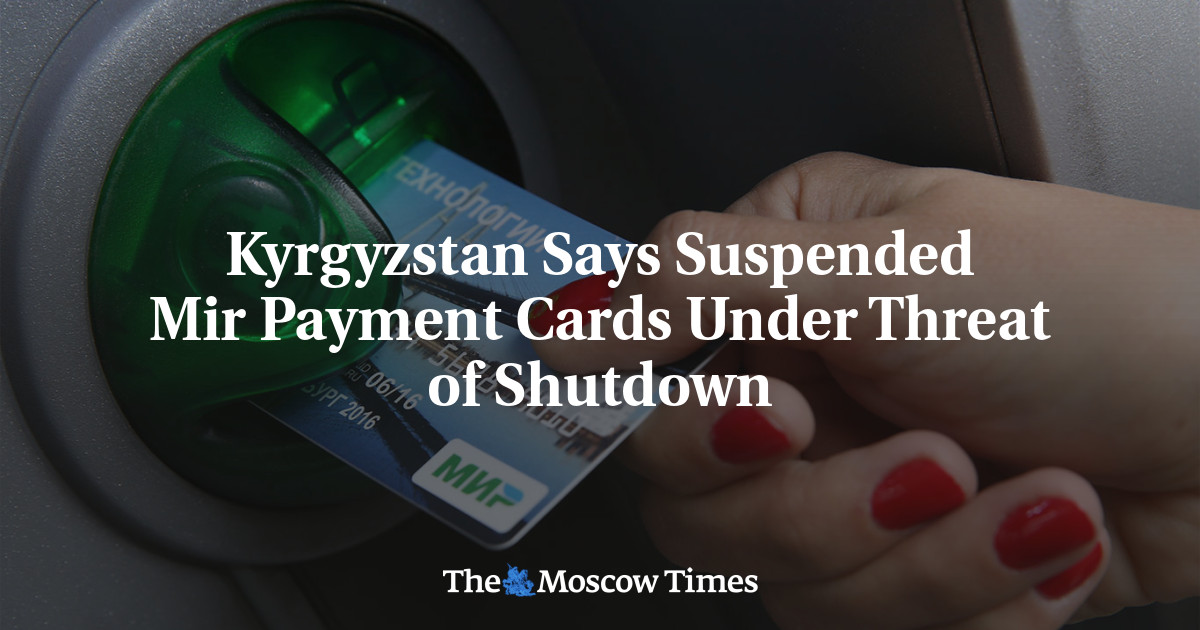 Kyrgyzstan Says Suspended Mir Payment Cards Under Threat of Shutdown ...