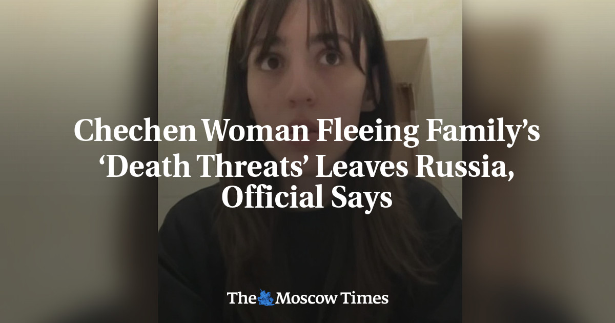 Chechen Woman Fleeing Family’s ‘Death Threats’ Leaves Russia, Official ...
