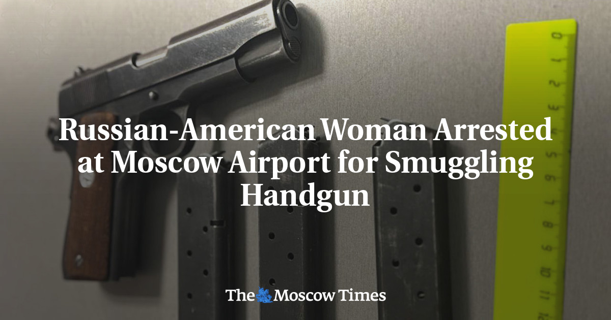 Russian-American Woman Arrested at Moscow Airport for Smuggling Handgun ...