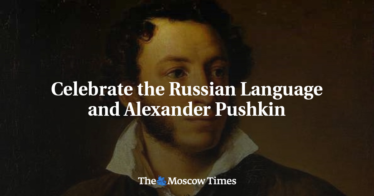 Celebrate the Russian Language and Alexander Pushkin - The Moscow Times